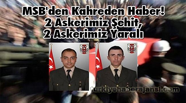 MSB'den Kahreden Haber! 2 Askerimiz Şehit, 2 Askerimiz Yaralı - Güncel ... MSB'den Kahreden Haber! 2 Askerimiz Şehit, 2 Askerimiz Yaralı - Güncel ...